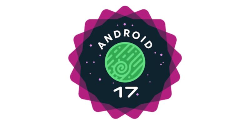 Android 17 ist da! Google veröffentlicht die erste Version für viele ...